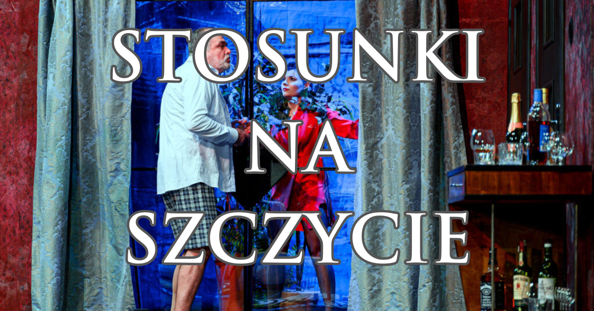 Bilety STOSUNKI NA SZCZYCIE, 19.01.2024 Gorzów Wielkopolski | abilet.pl